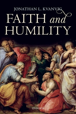 Faith and Humility by Jonathan L Kvanvig | Goodreads