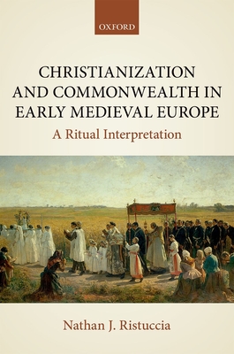 Christianization and Commonwealth in Early Medieval Europe: A Ritual ...