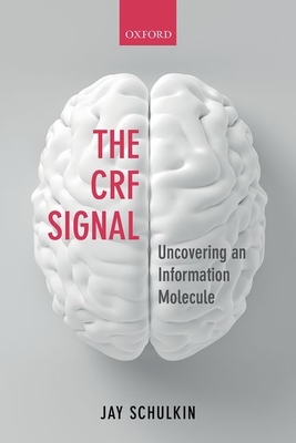The CRF Signal: Uncovering an Information Molecule by Jay Schulkin ...