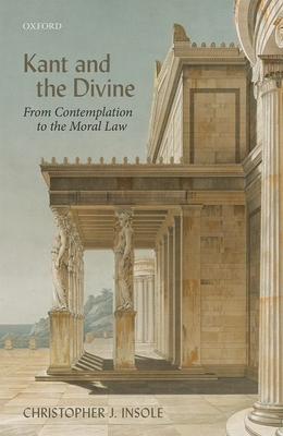 Kant and the Divine: From Contemplation to the Moral Law by Christopher ...