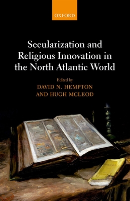Secularization and Religious Innovation in the North Atlantic World by ...