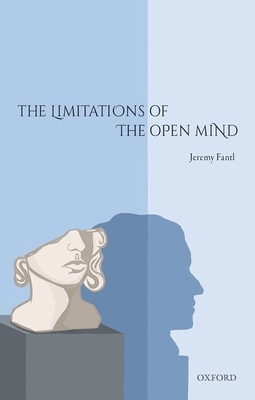 The Limitations of the Open Mind by Jeremy Fantl | Goodreads
