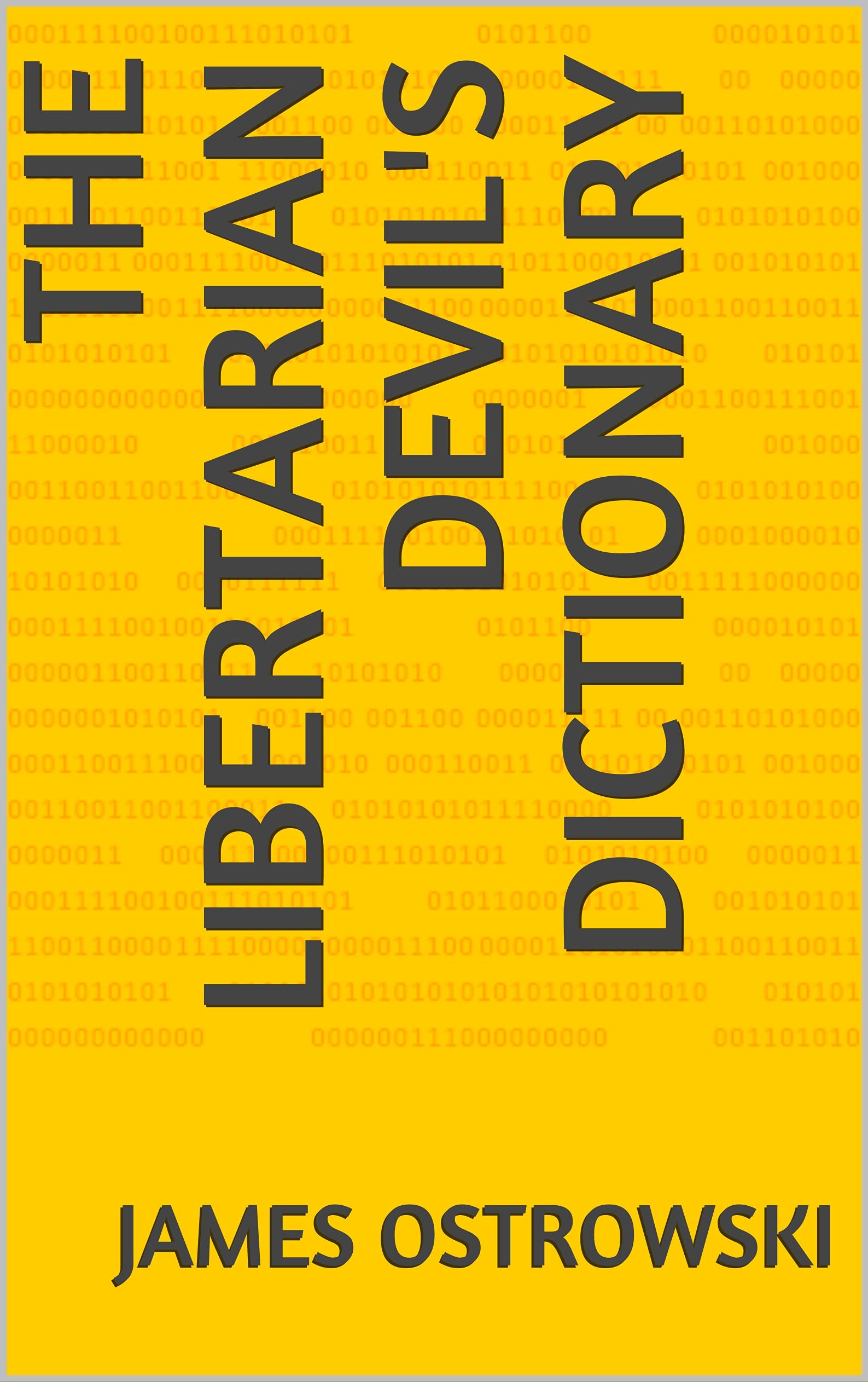 The Libertarian Devil's Dictionary by James Ostrowski | Goodreads