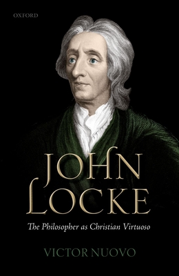 John Locke: The Philosopher as Christian Virtuoso by Victor Nuovo ...