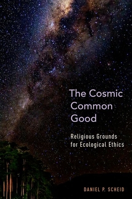 The Cosmic Common Good: Religious Grounds for Ecological Ethics by ...