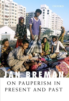 On Pauperism in Present and Past by Jan Breman | Goodreads