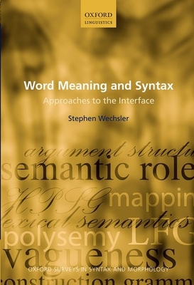Word Meaning and Syntax: Approaches to the Interface by Stephen ...