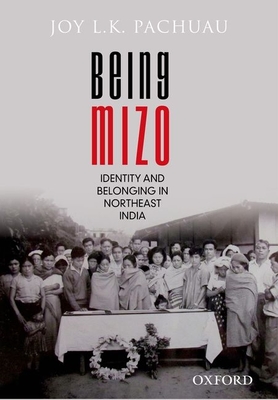 Being Mizo: Identity and Belonging in Northeast India by Joy L.K ...