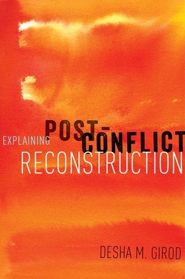 Explaining Post-Conflict Reconstruction by Desha Girod | Goodreads