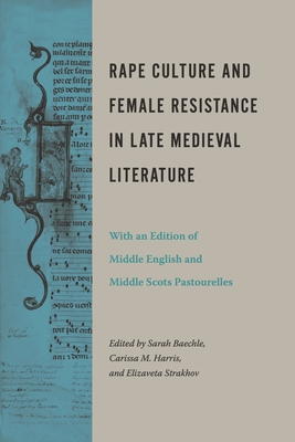 Rape Culture and Female Resistance in Late Medieval Literature: With an ...