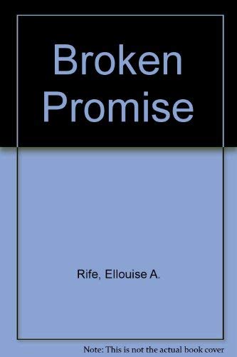 Broken Promises by Ellouise A. Rife | Goodreads