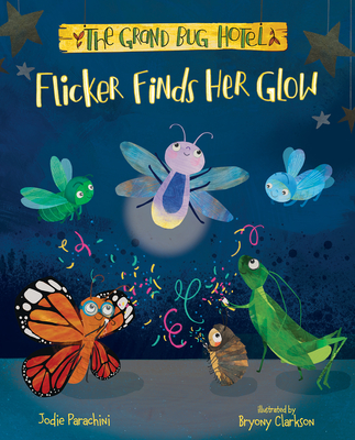 Flicker Finds Her Glow (The Grand Bug Hotel) by Jodie Parachini | Goodreads
