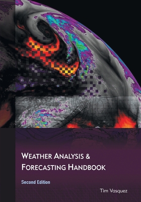 Weather Analysis and Forecasting Handbook, 2nd Ed. by Tim Vasquez | Goodreads