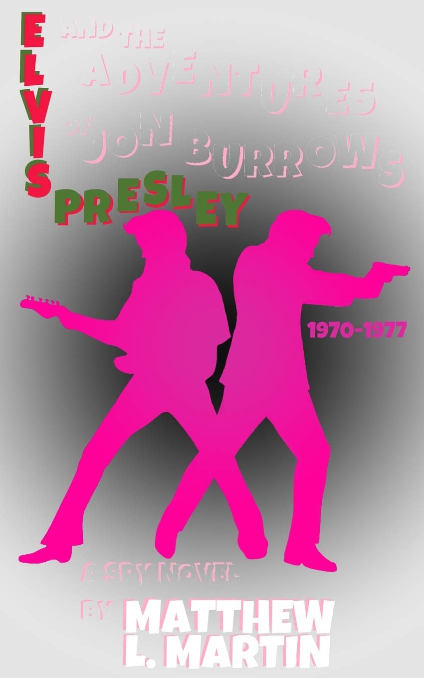 Elvis Presley & The Adventures of Jon Burrows: 1970-1977 by Matthew L ...