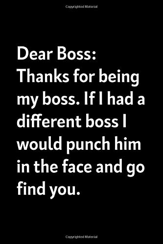 Dear Boss: Thanks For Being My Boss. If I Had A Different Boss, I Would ...