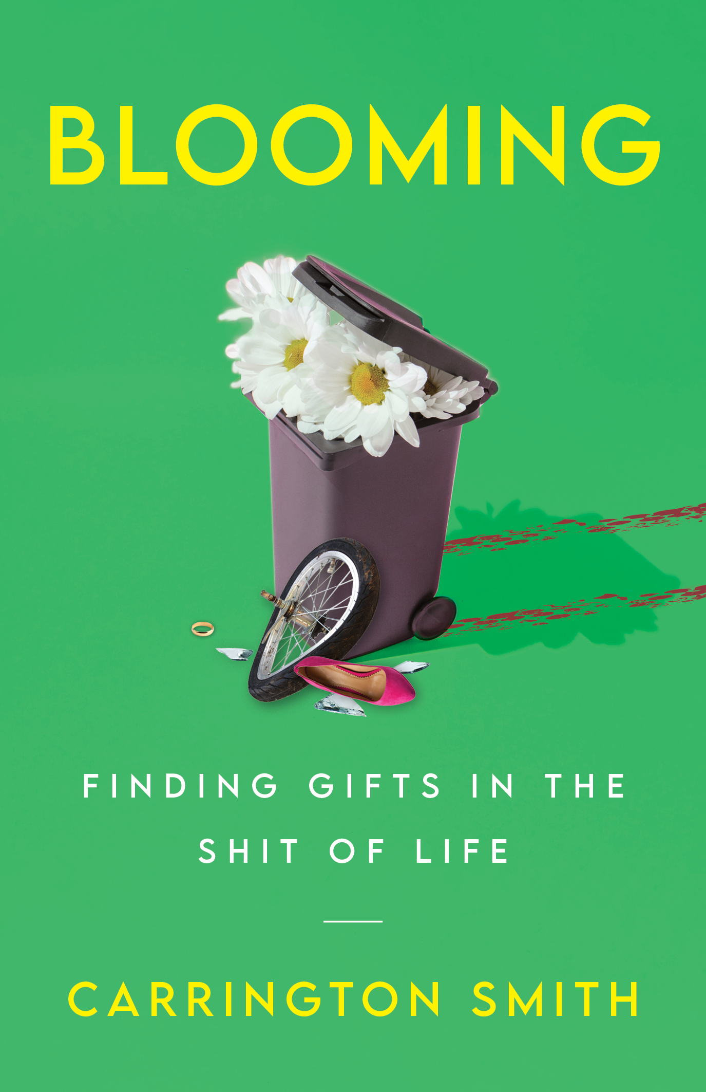 Blooming: Finding Gifts in the Shit of Life by Carrington Smith | Goodreads