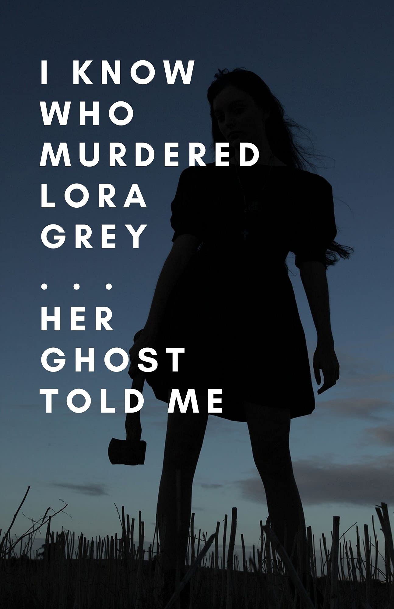 I Know Who Murdered Lora Grey . . . Her Ghost Told Me: Fiction Short ...