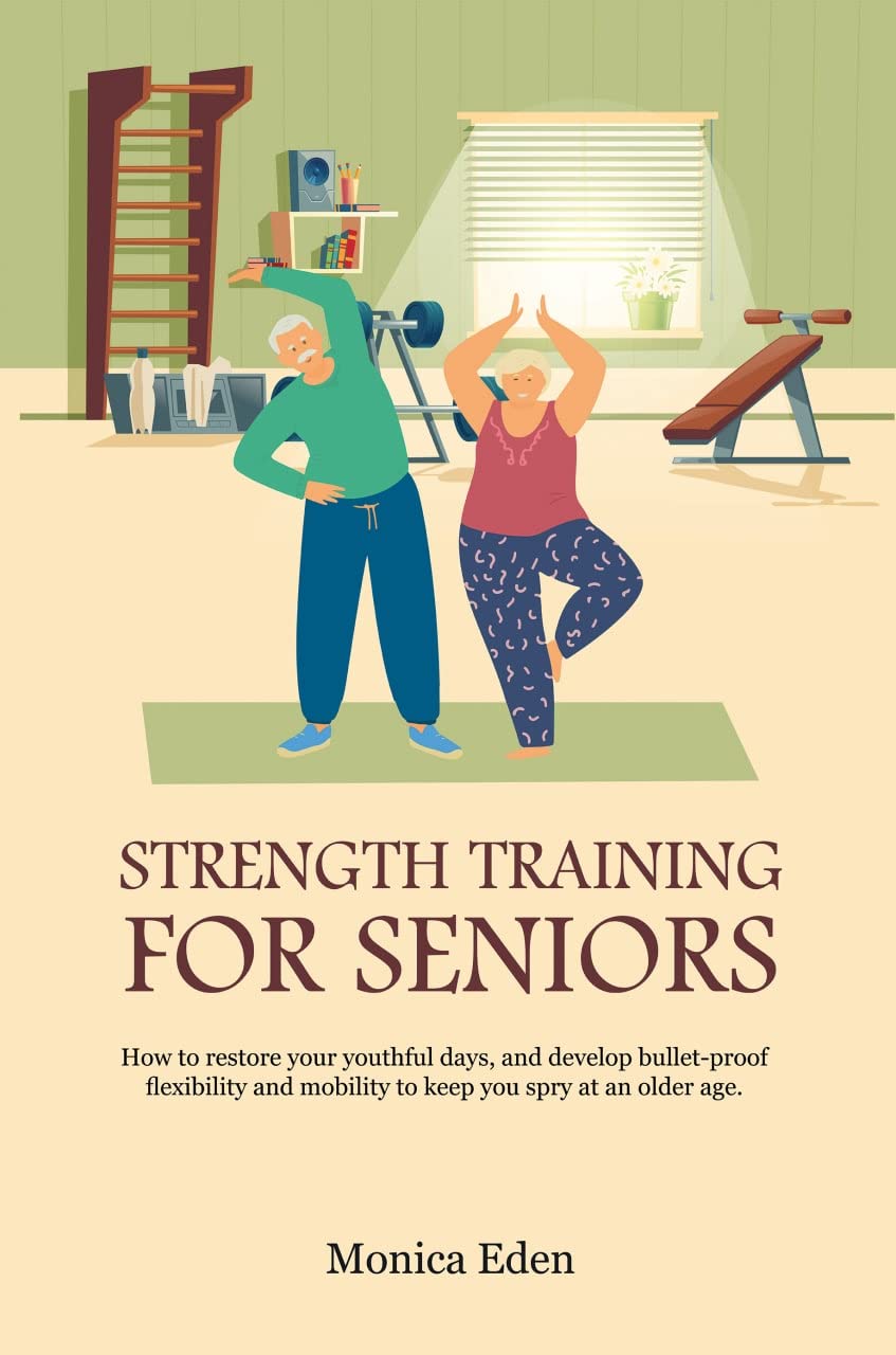 Strength Training For Seniors: How To Restore Your Youthful Days, And ...