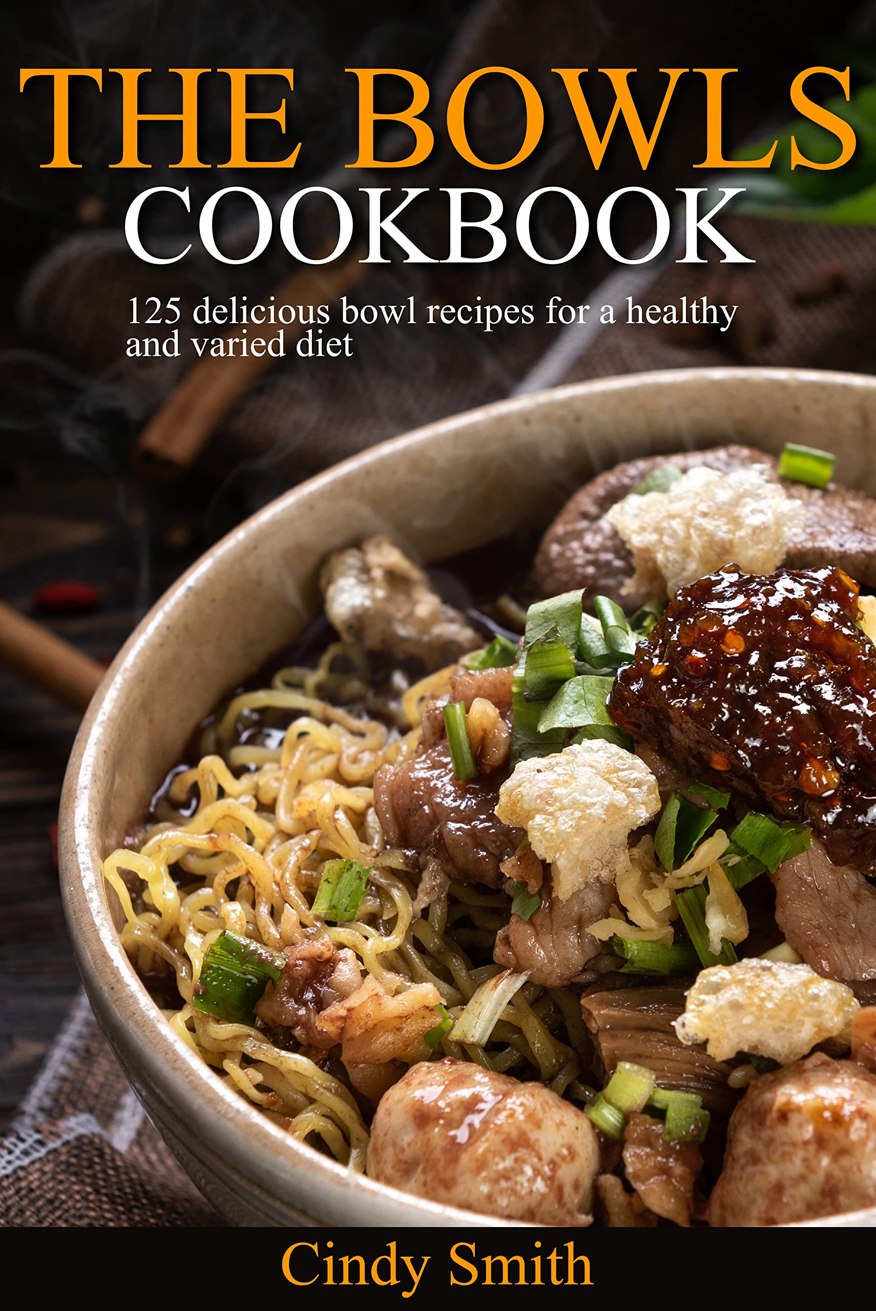 The Bowls Cookbook: : 125 delicious bowl recipes for a healthy and ...