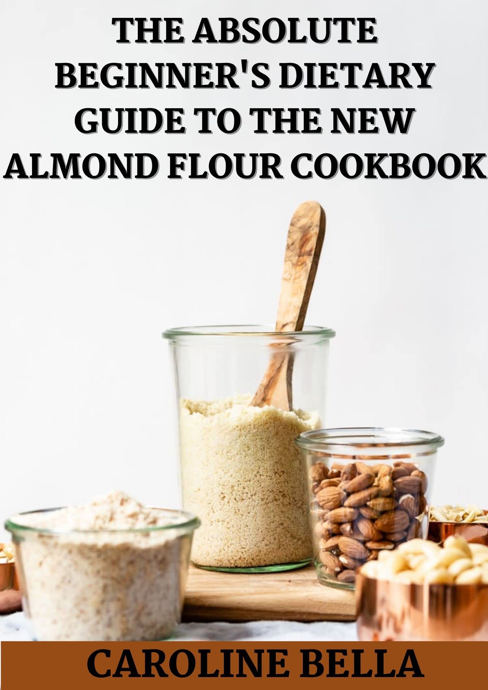 Th Absolute Beginner's Dietary Guide To The New Almond Flour Cookbook ...
