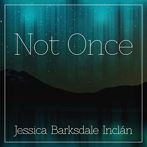 Not Once by Jessica Barksdale Inclán | Goodreads