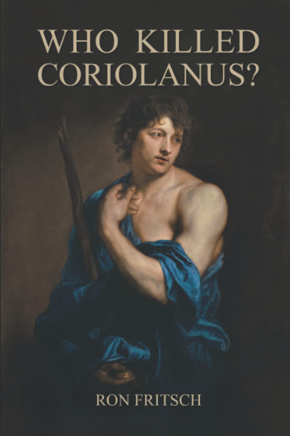 Who Killed Coriolanus? by Ron Fritsch | Goodreads