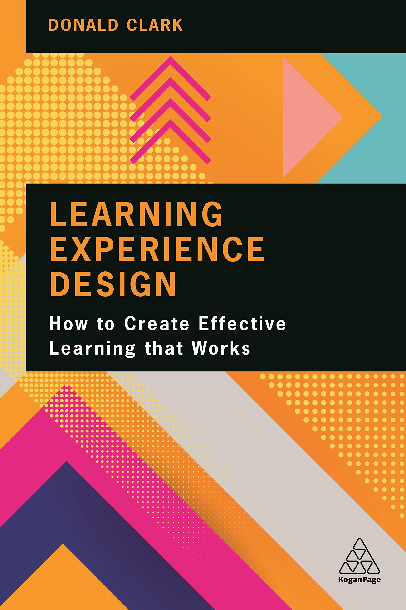 Learning Experience Design: How to Create Effective Learning that Works ...