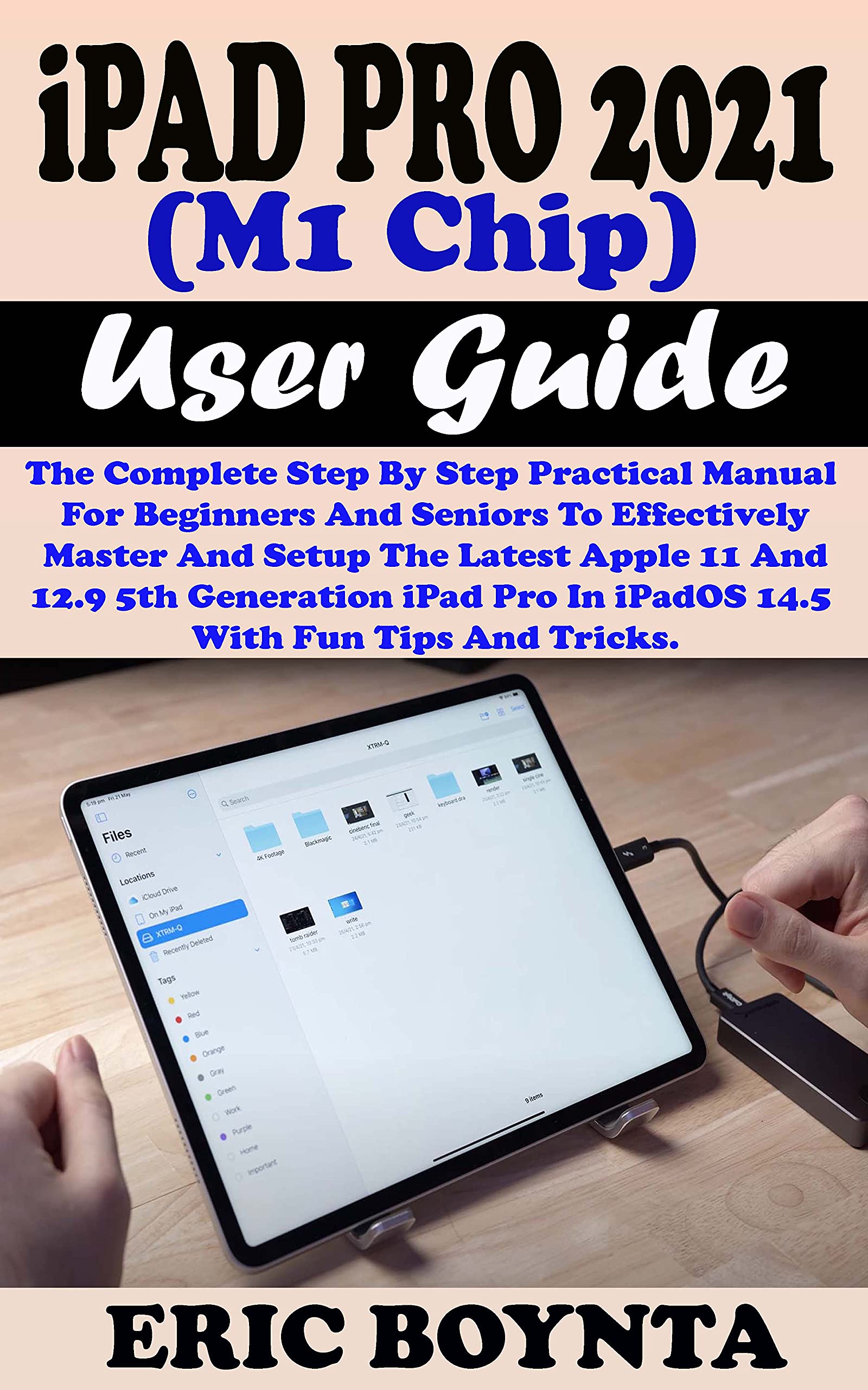 iPad Pro 2021 (M1 Chip) User Guide: The Complete Step By Step Practical Manual For Beginners ...