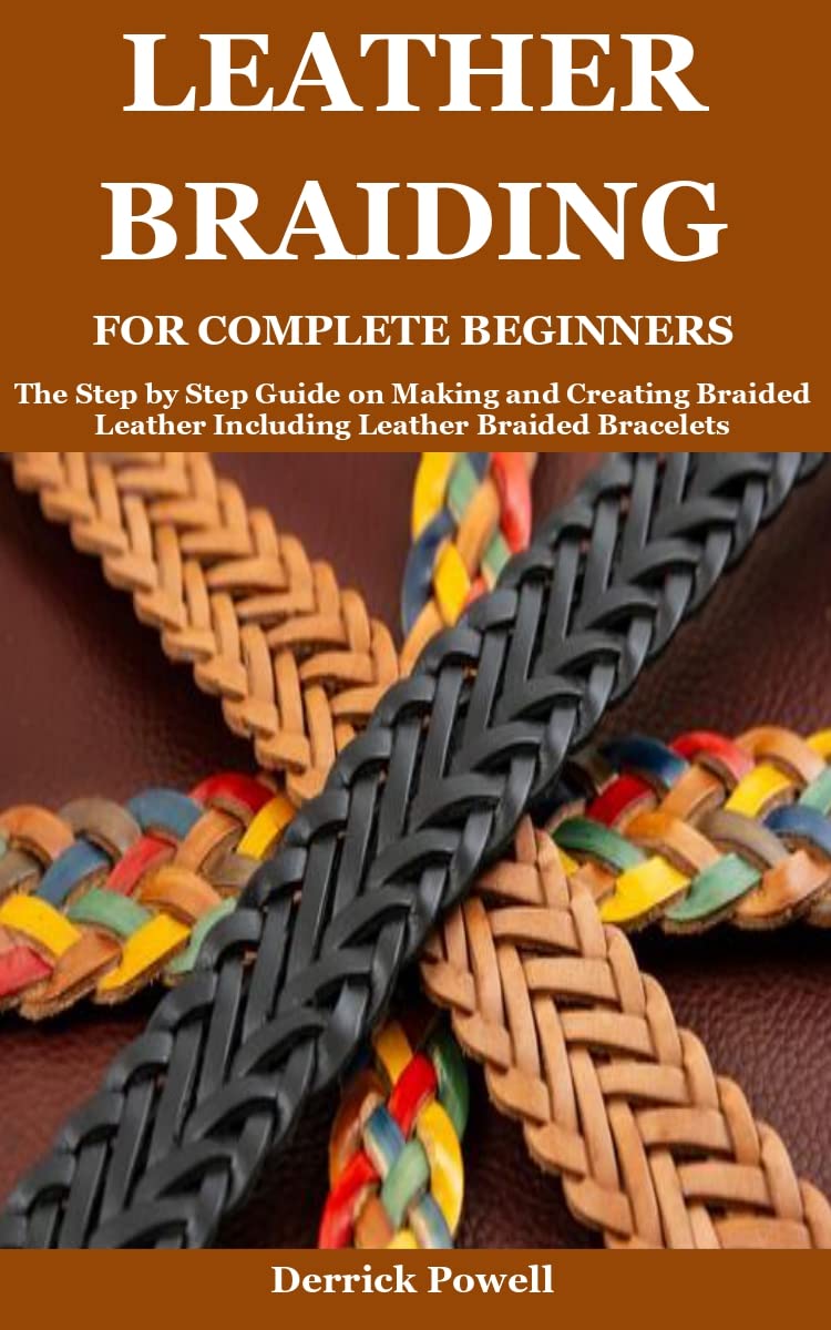 LEATHER BRAIDING FOR COMPLETE BEGINNERS: The Step by Step Guide on ...