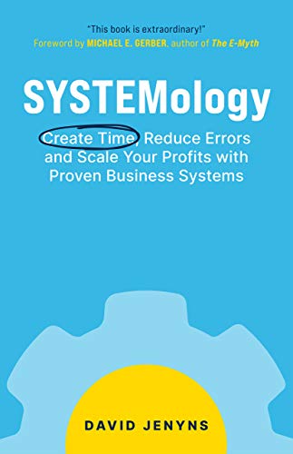 SYSTEMology: Create time, reduce errors and scale your profits with ...