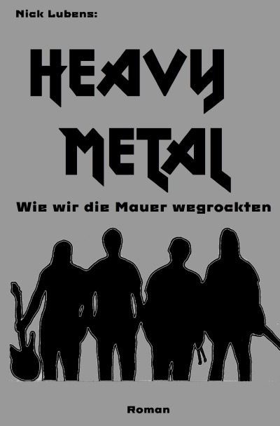 Heavy Metal: Wie wir die Mauer wegrockten by Nick Lubens | Goodreads