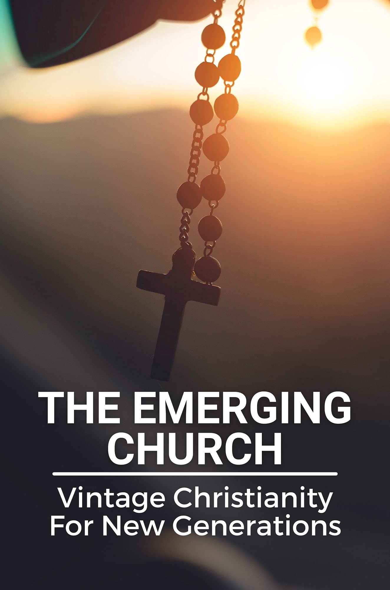 The Emerging Church: Vintage Christianity For New Generations: Revised ...