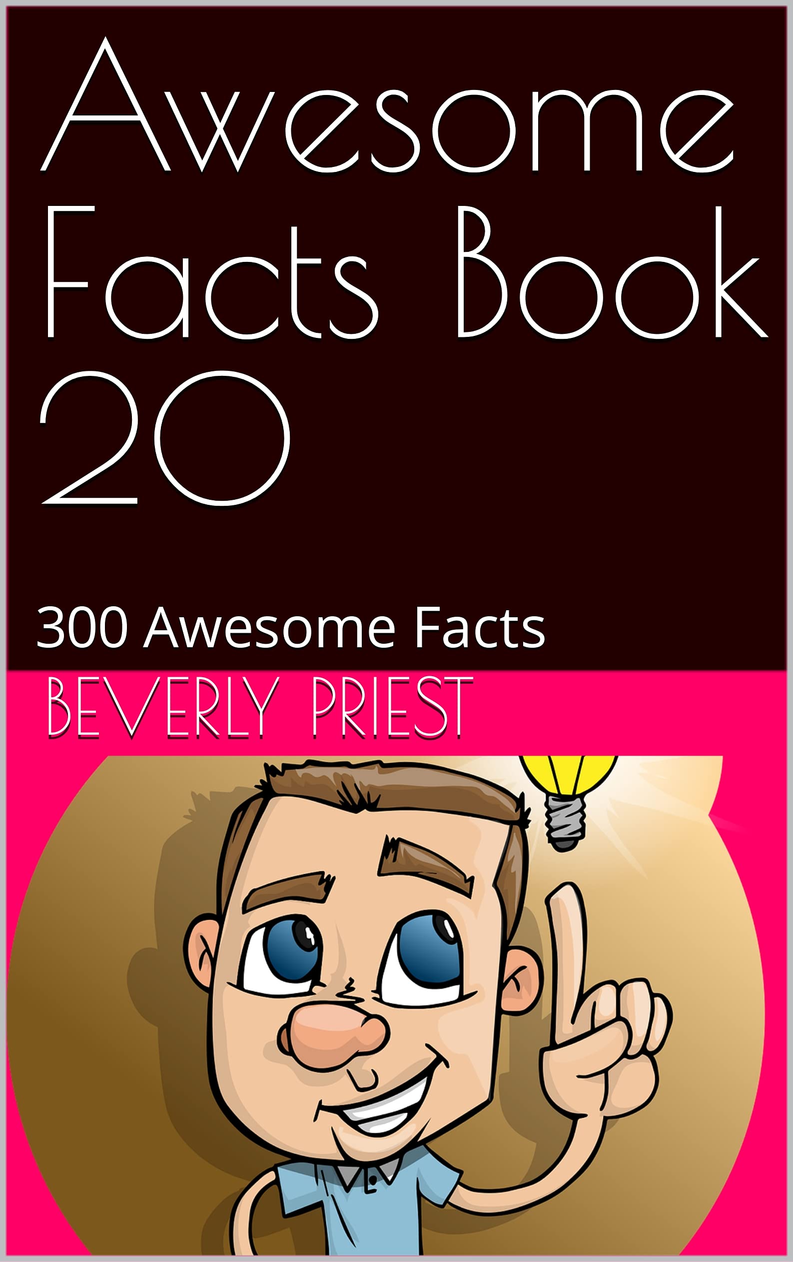 Awesome Facts Book 20: 300 Awesome Facts by Beverly Priest | Goodreads