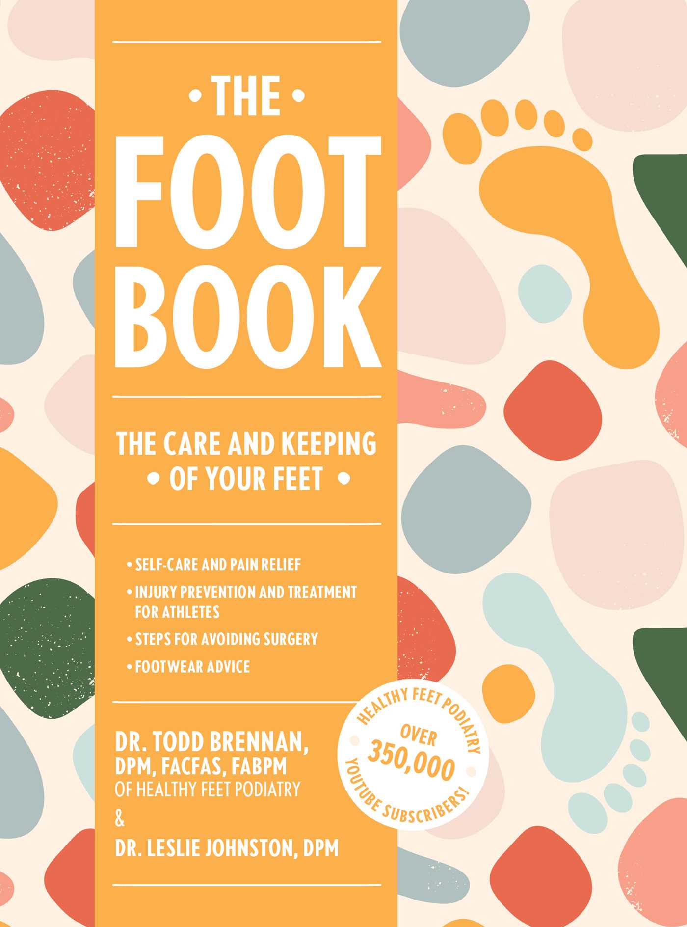 The Foot Book: Everything You Need to Know to Take Care of Your Feet by ...