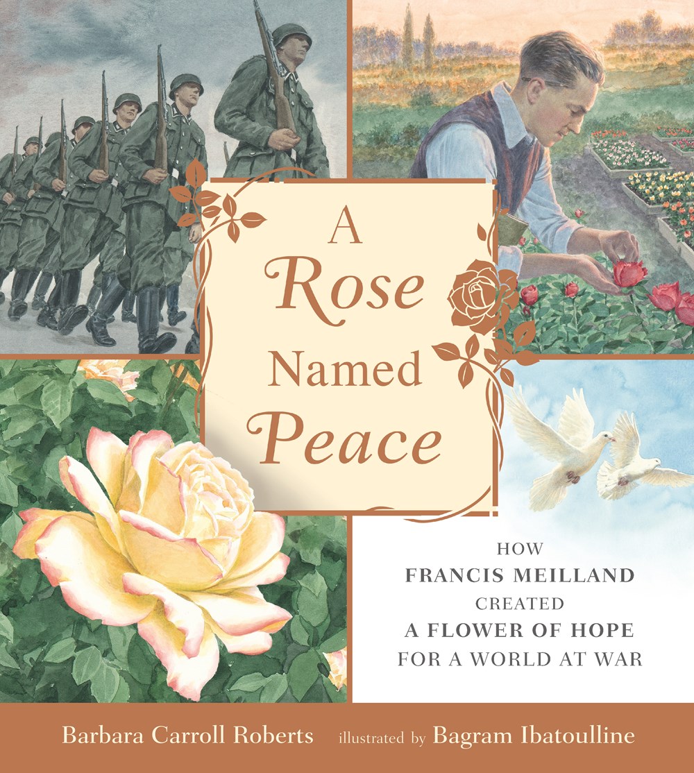 A Rose Named Peace : How Francis Meilland Created a Flower of Hope for ...