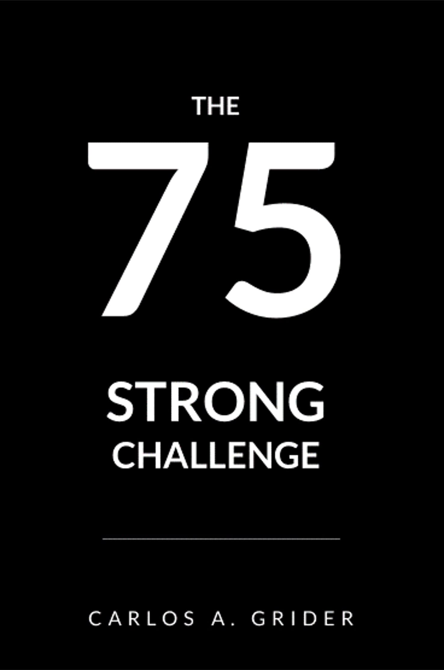 75 Strong: The 75 Day Challenge to Build a Stronger, Tougher You by ...