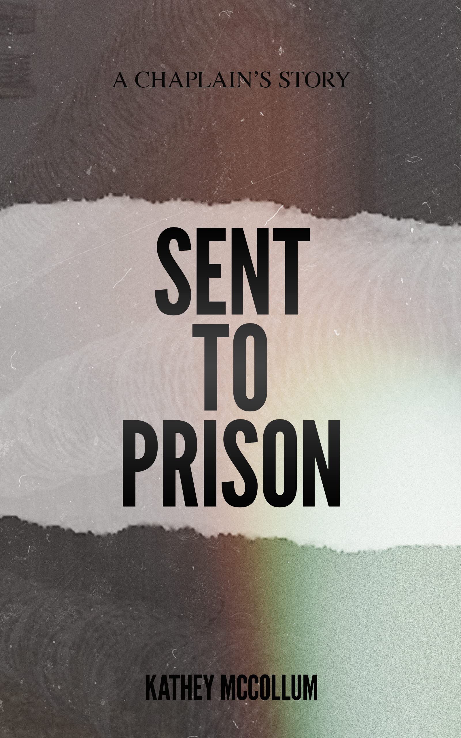 Sent to Prison: A Chaplain's Story by Kathey McCollum | Goodreads