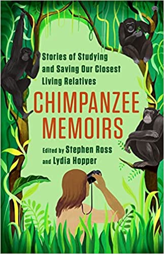 Chimpanzee Memoirs: Stories of Studying and Saving Our Closest Living ...