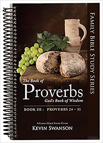 Family Bible Study Series: The Book of Proverbs - Book III: Proverbs 24 ...