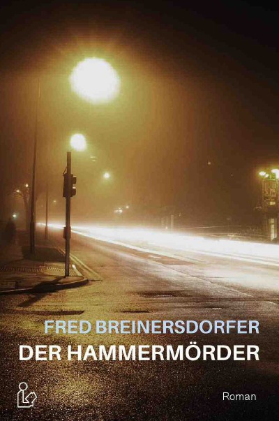 DER HAMMERMÖRDER: Ein dokumentarischer Thriller by Fred Breinersdorfer ...