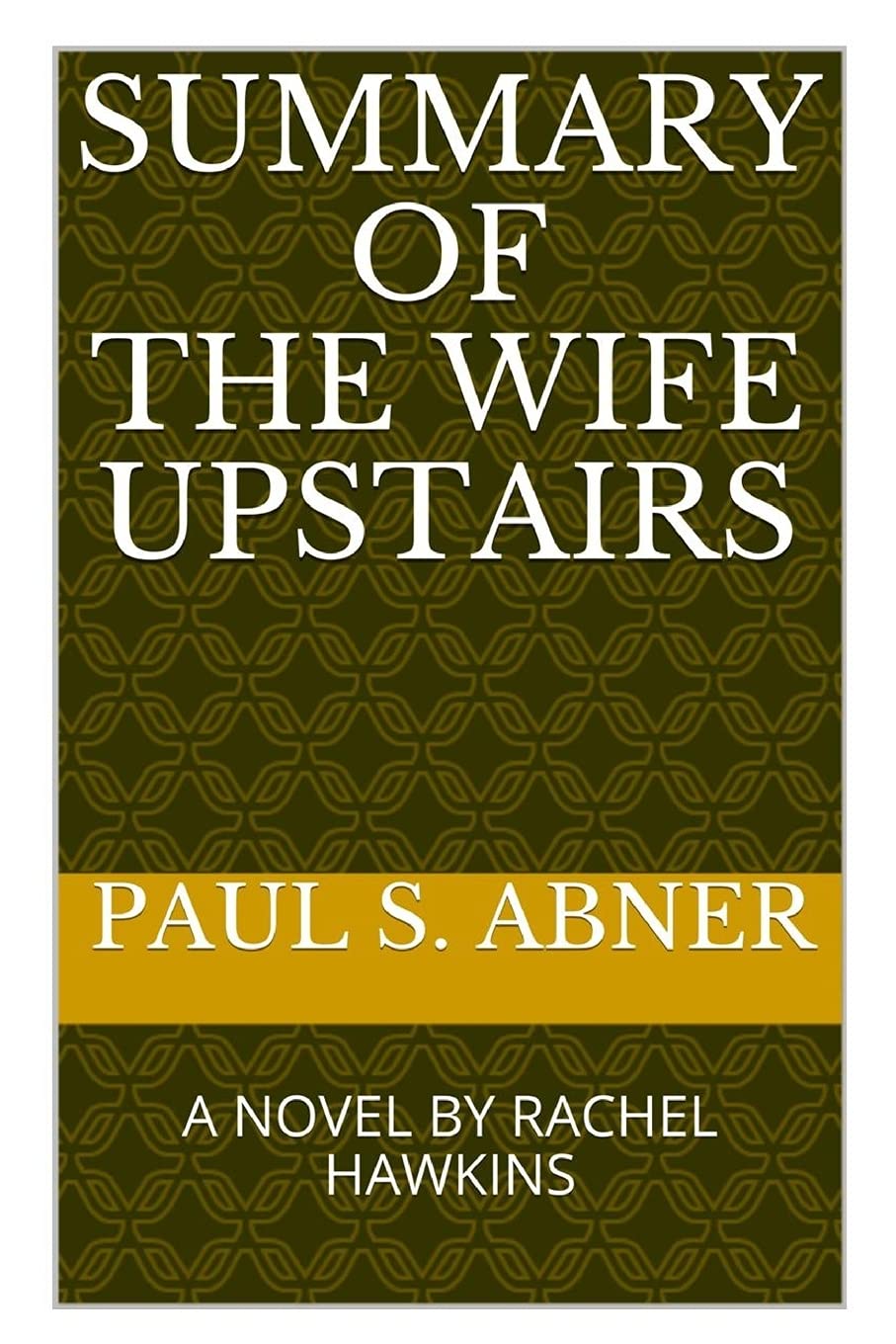 SUMMARY OF THE WIFE UPSTAIRS: A NOVEL BY RACHEL HAWKINS by Paul S ...