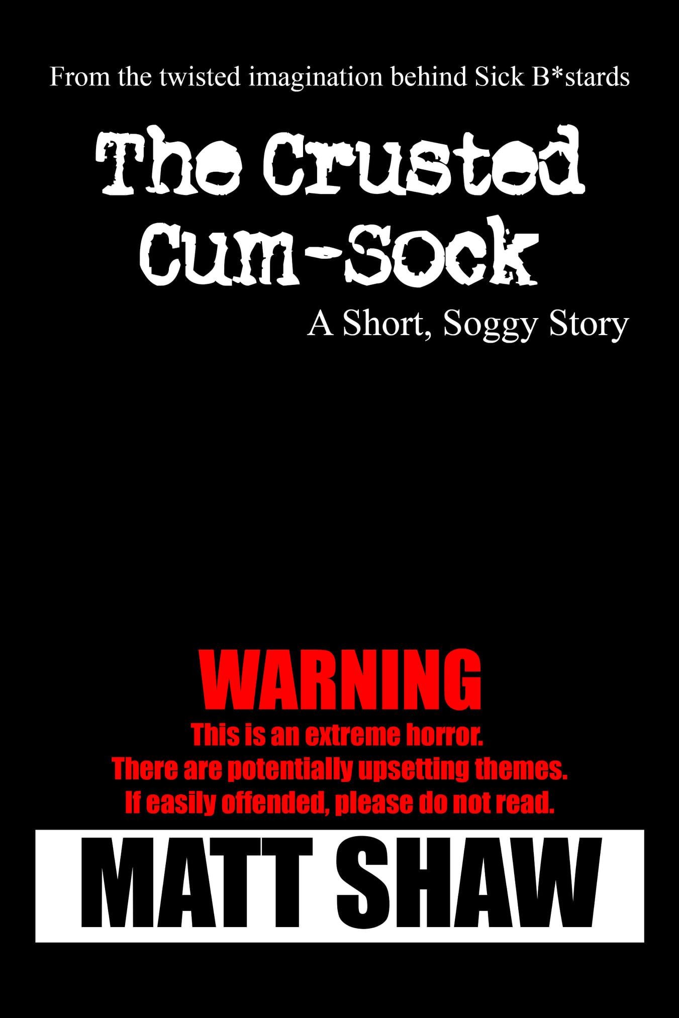 THE CRUSTED CUM SOCK by Matt Shaw | Goodreads