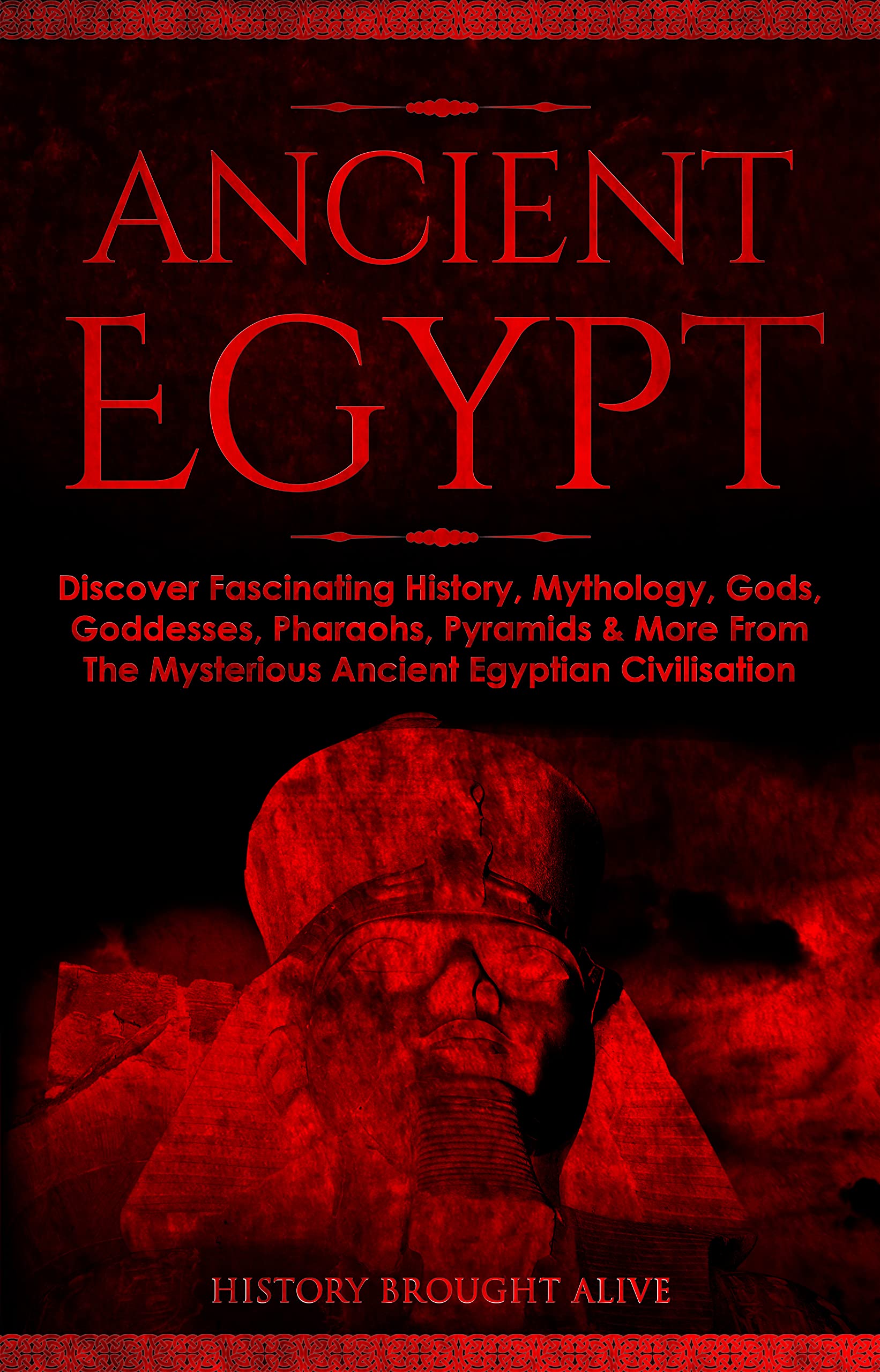 Ancient Egypt: Discover Fascinating History, Mythology, Gods, Goddesses ...