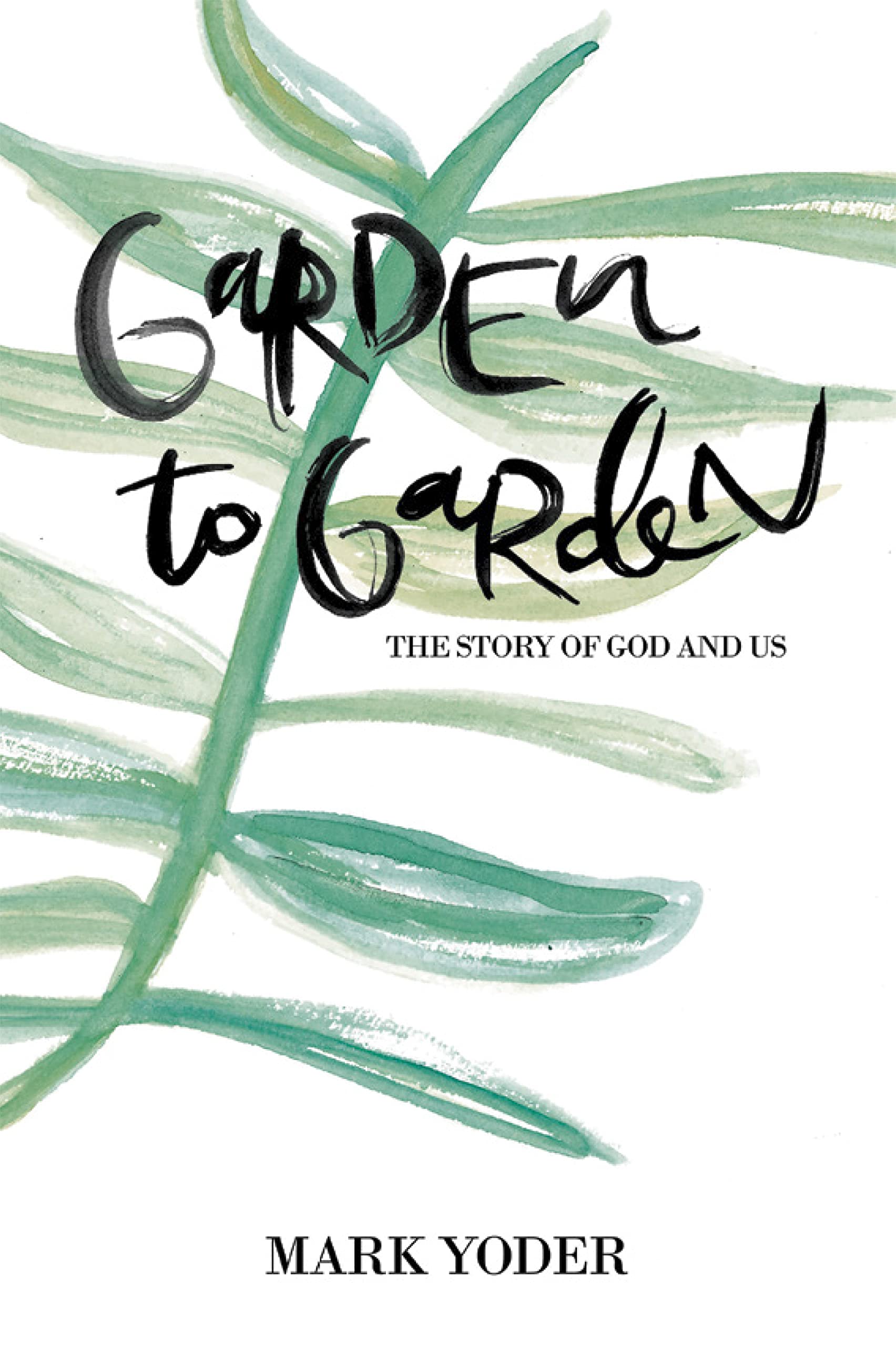 Garden to Garden: The Story of God and Us by Mark Yoder | Goodreads
