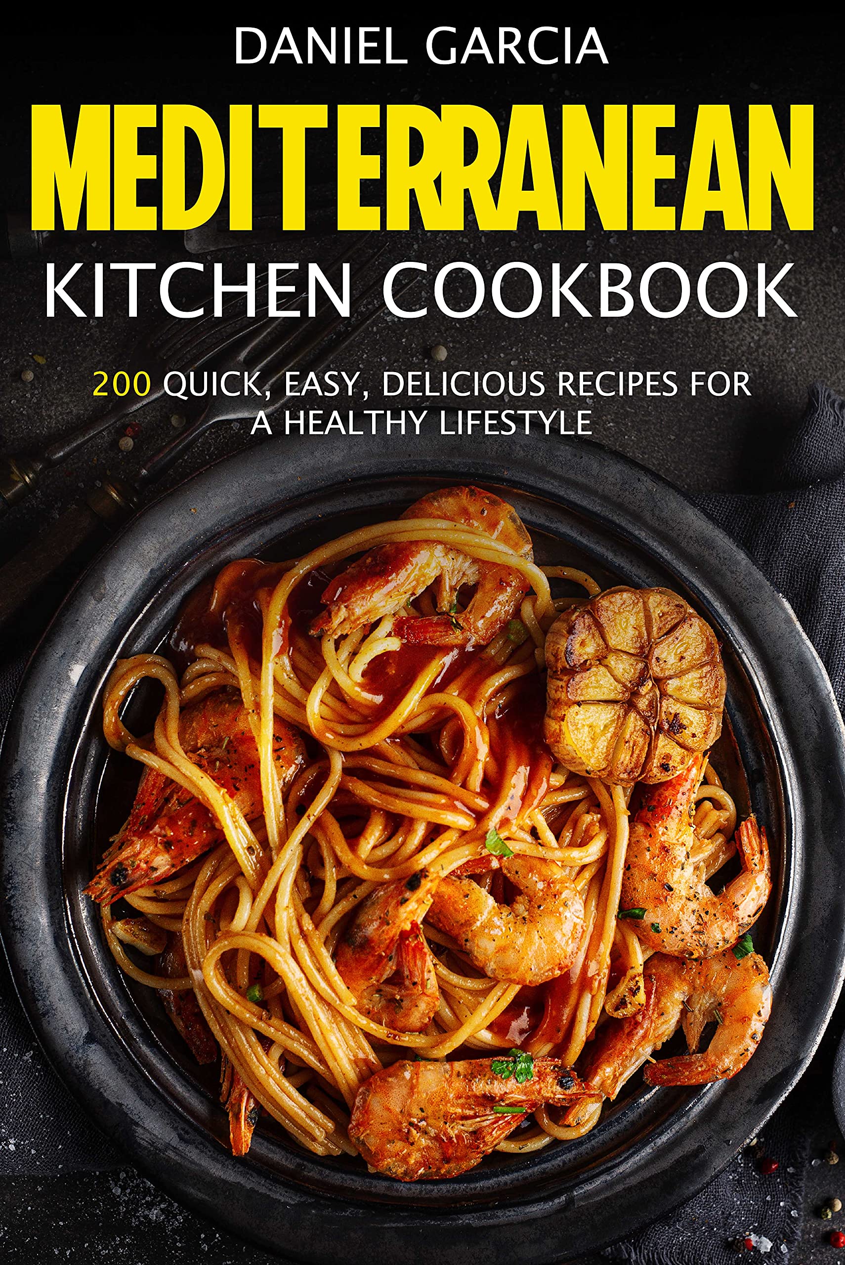 Mediterranean Kitchen Cookbook: 200 quick, easy, delicious recipes for ...