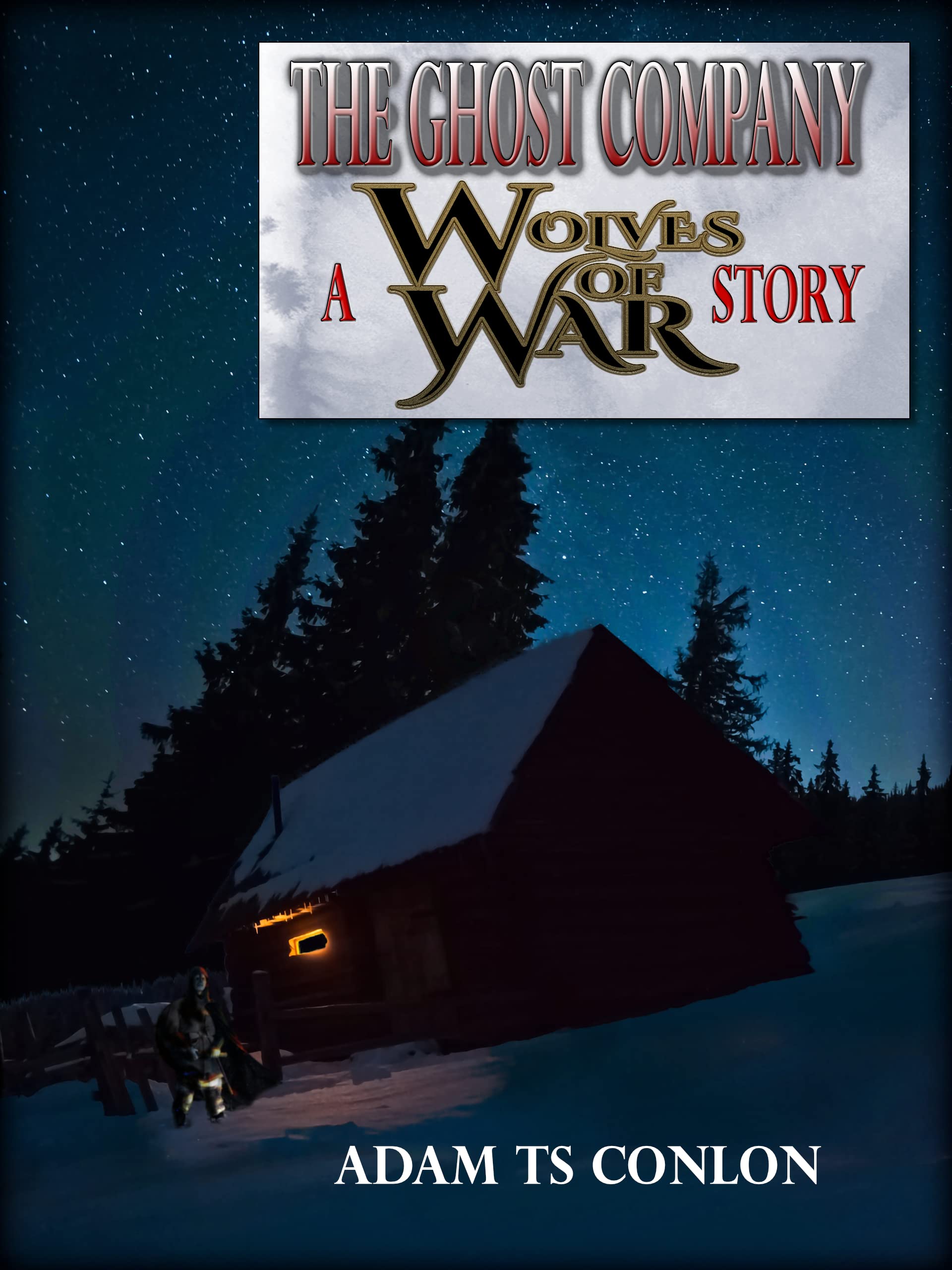 The Ghost Company: A Wolves of War Story by Adam Conlon | Goodreads