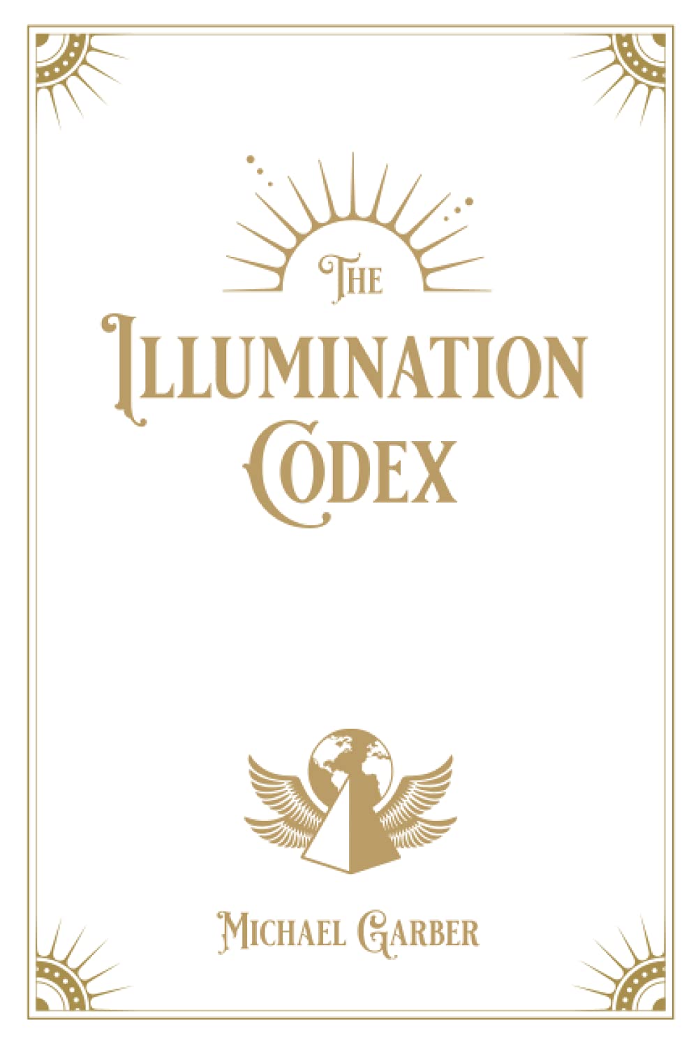 The Illumination Codex: Guidance for Ascension to New Earth by Michael ...