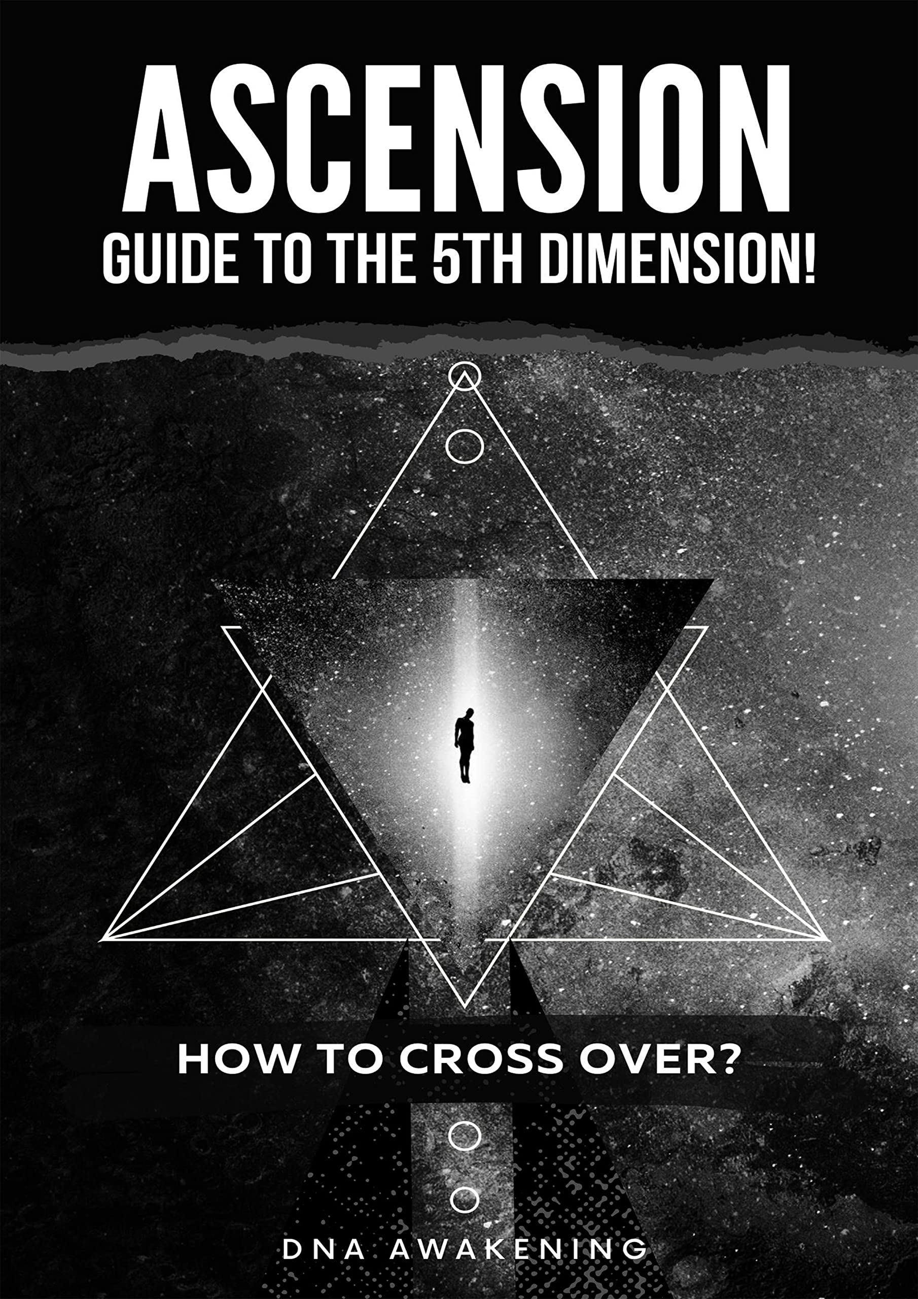 Ascension Guide To The 5th Dimension How To Cross Over By DNA
