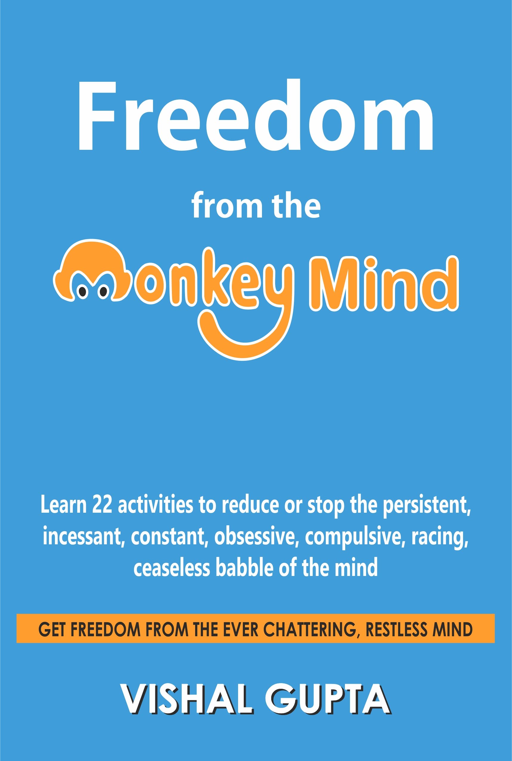 Freedom from the Monkey Mind: Learn 22 activities to reduce or stop the ...