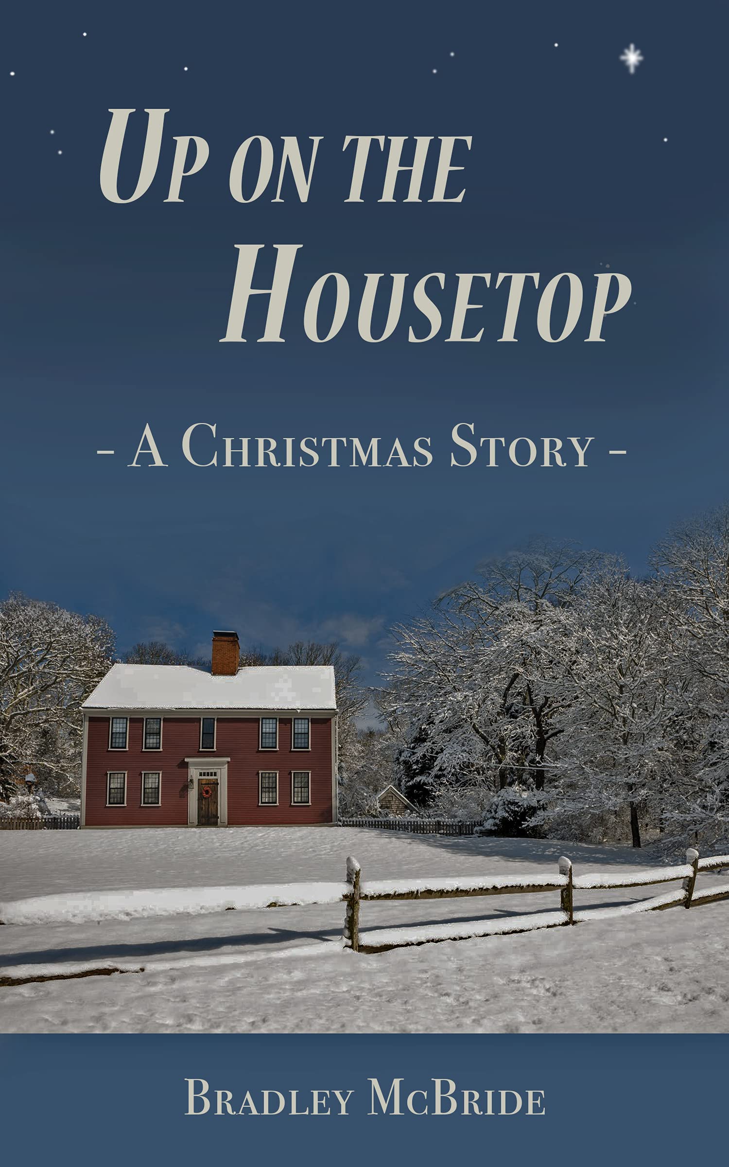 Up on the Housetop: A Christmas Story by Bradley McBride | Goodreads